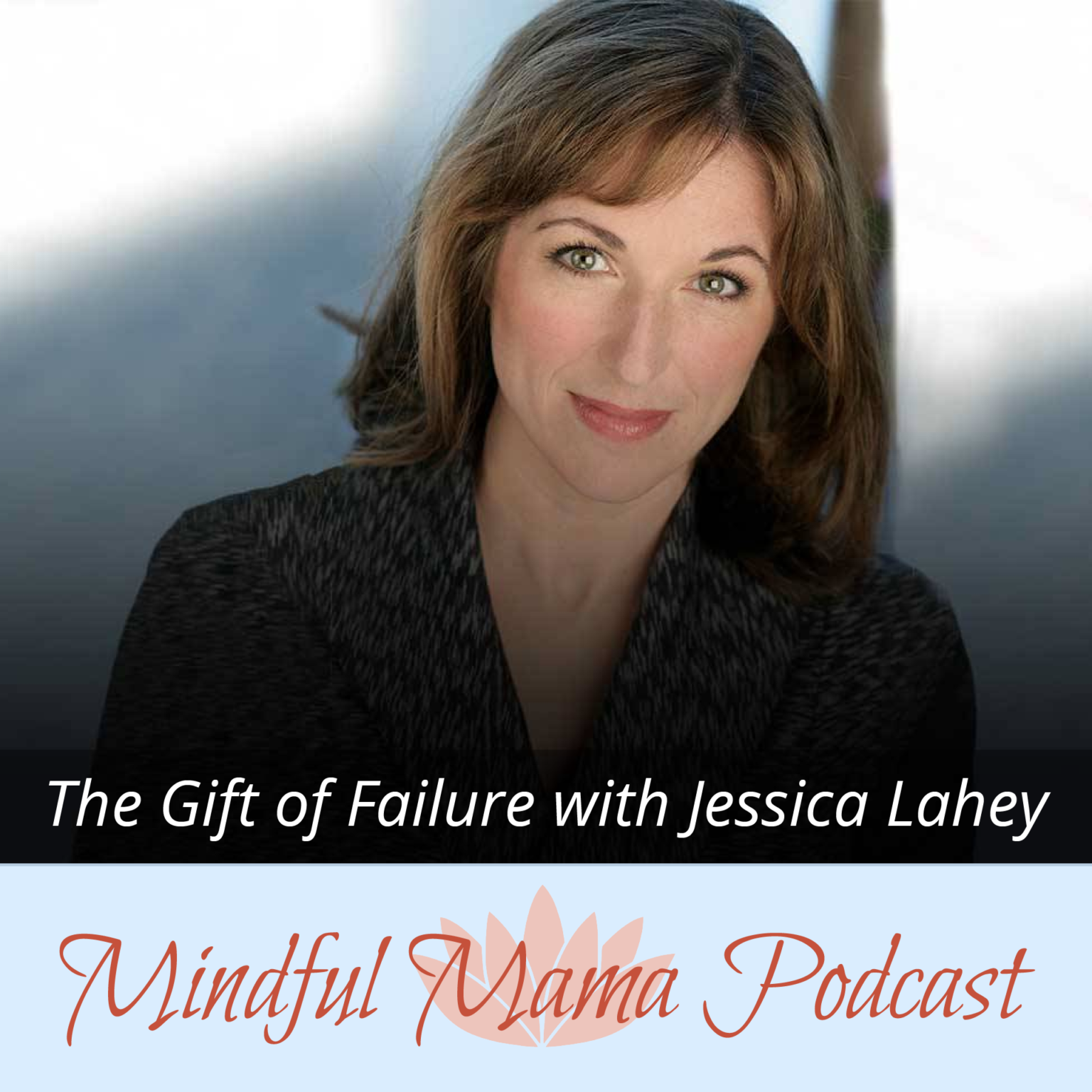The Gift of Failure — Jessica Lahey [163] - Mindful Mama Mentor ...
